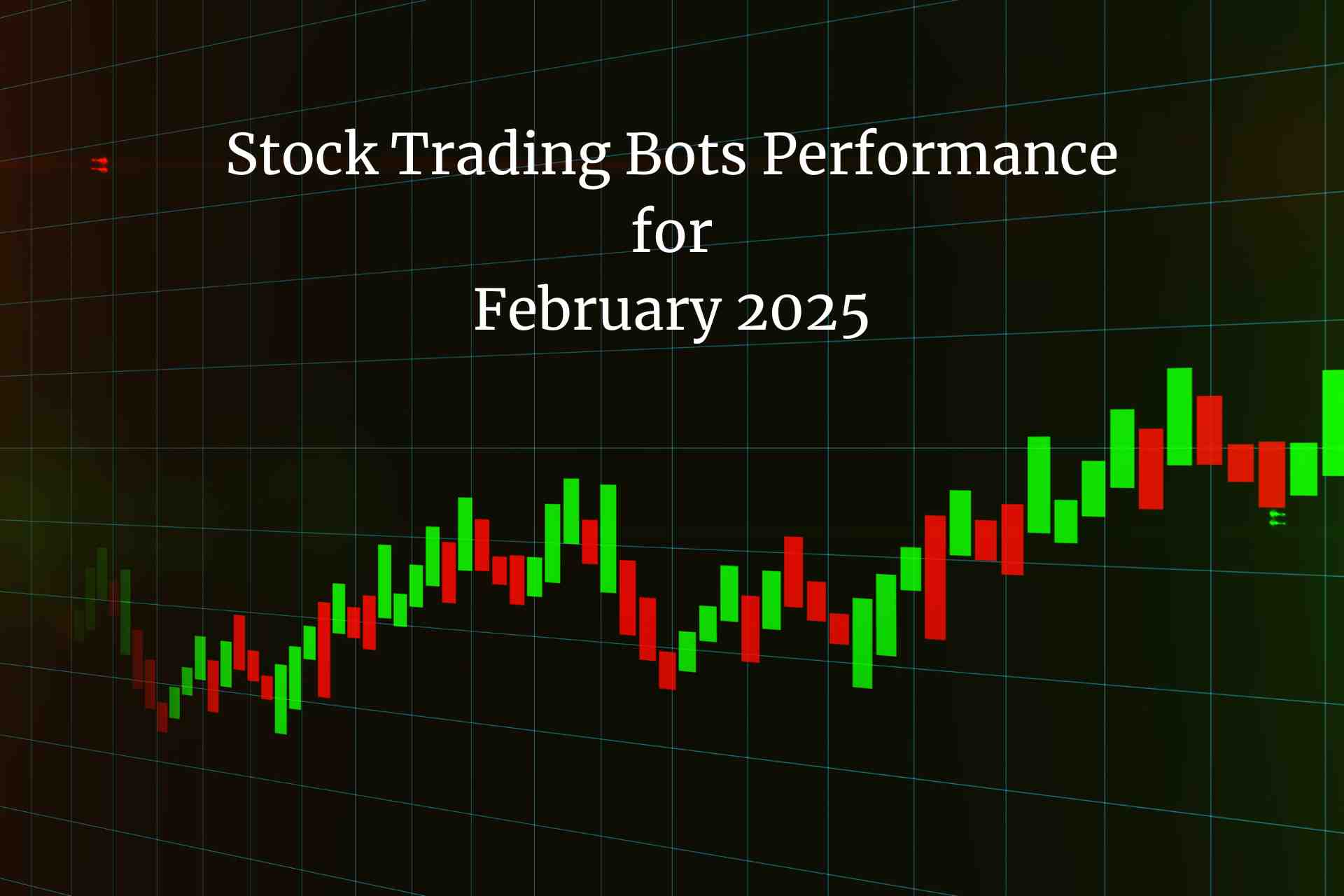 Stock Trading Bots Performance Data for Month of February 2025 | StockHero